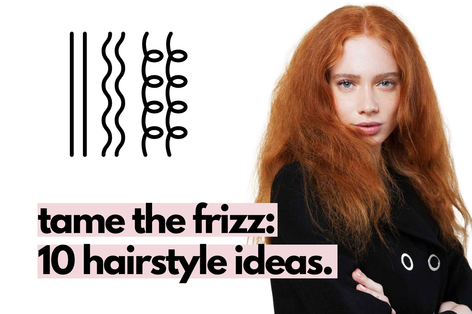 10 hairstyles for frizzy hair: 2025. – Irresistible Me