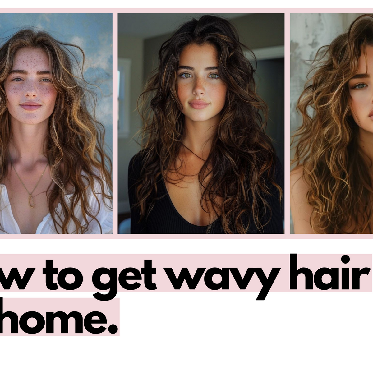 How to get wavy hair at home: a step-by-step guide. – Irresistible Me