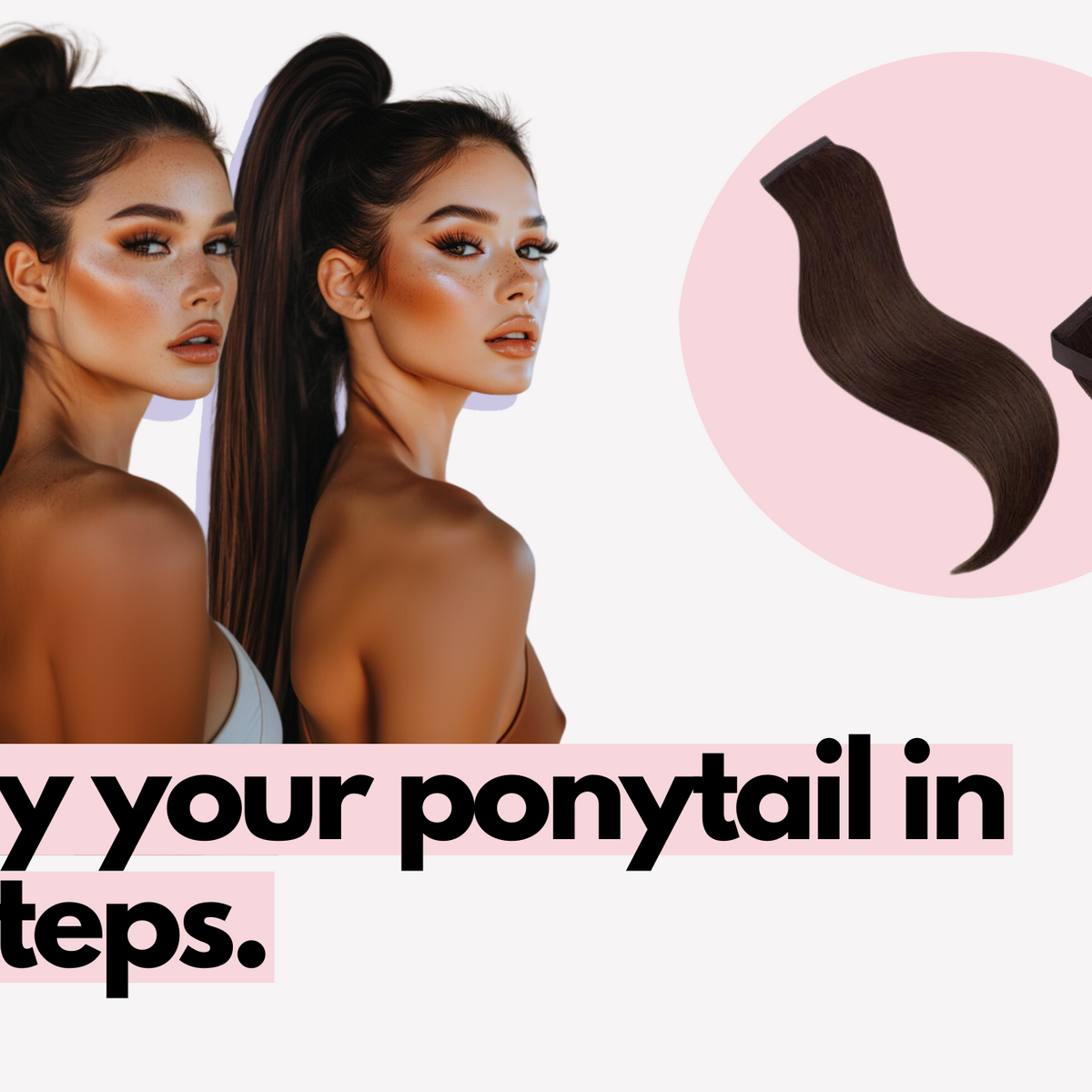 how to do a ponytail in 4 easy steps with irresistible me ponytail ext ...